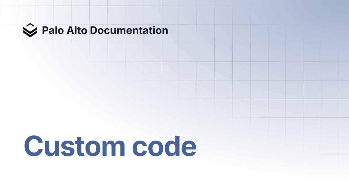 Custom code | Palo Alto Documentation