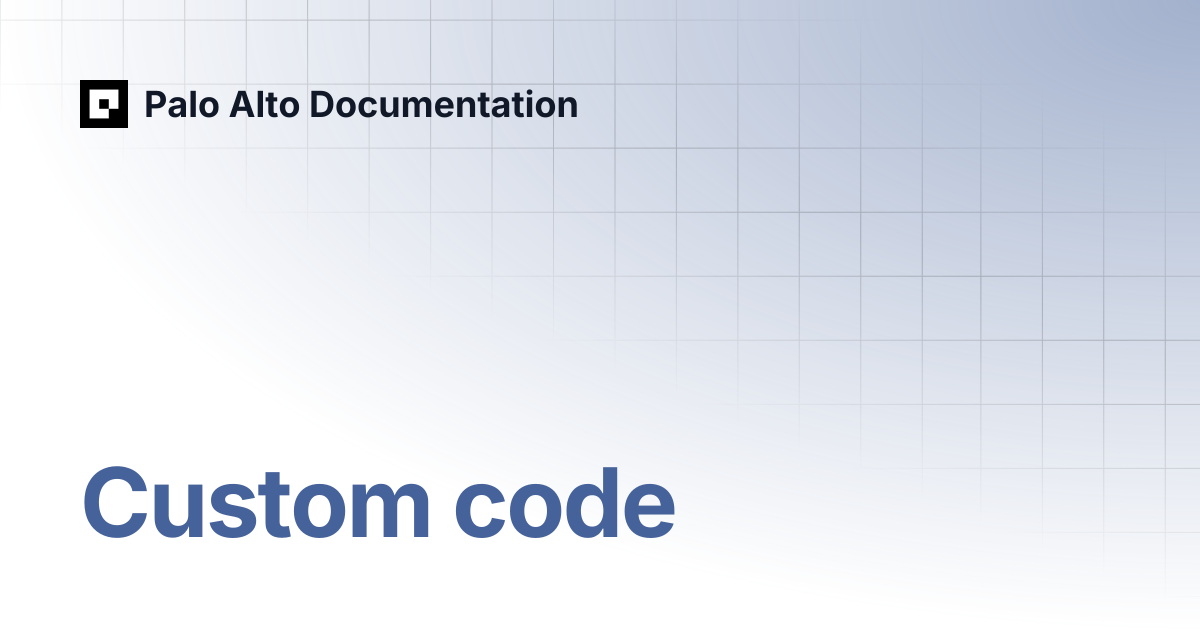 Custom code | Palo Alto Documentation